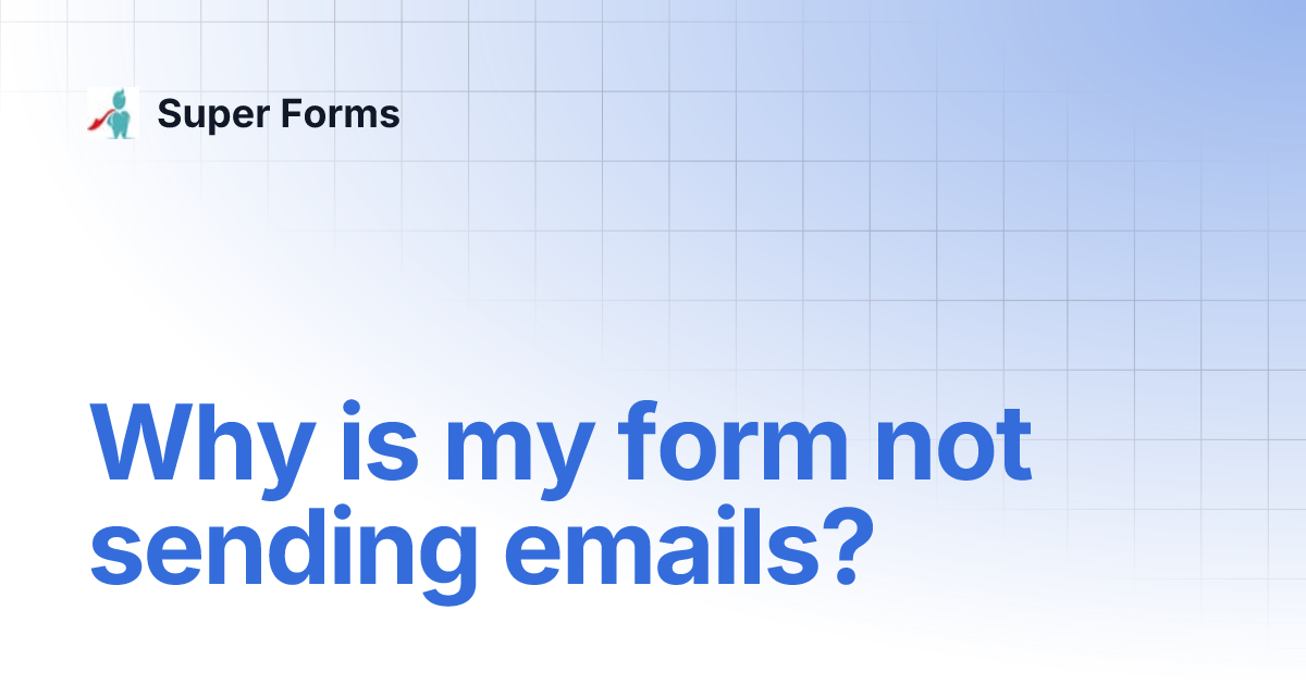 Why is my form not sending emails? | Super Forms