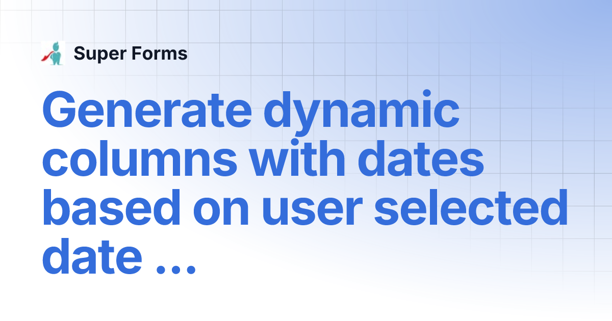 Generate Dynamic Columns With Dates Based On User Selected Date From 8581