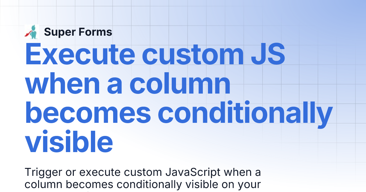 Execute custom JS when a column becomes conditionally visible | Super Forms