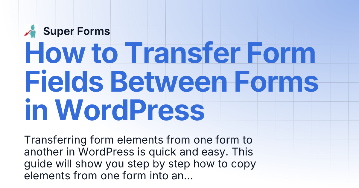 How to Transfer Form Fields Between Forms in WordPress | Super Forms