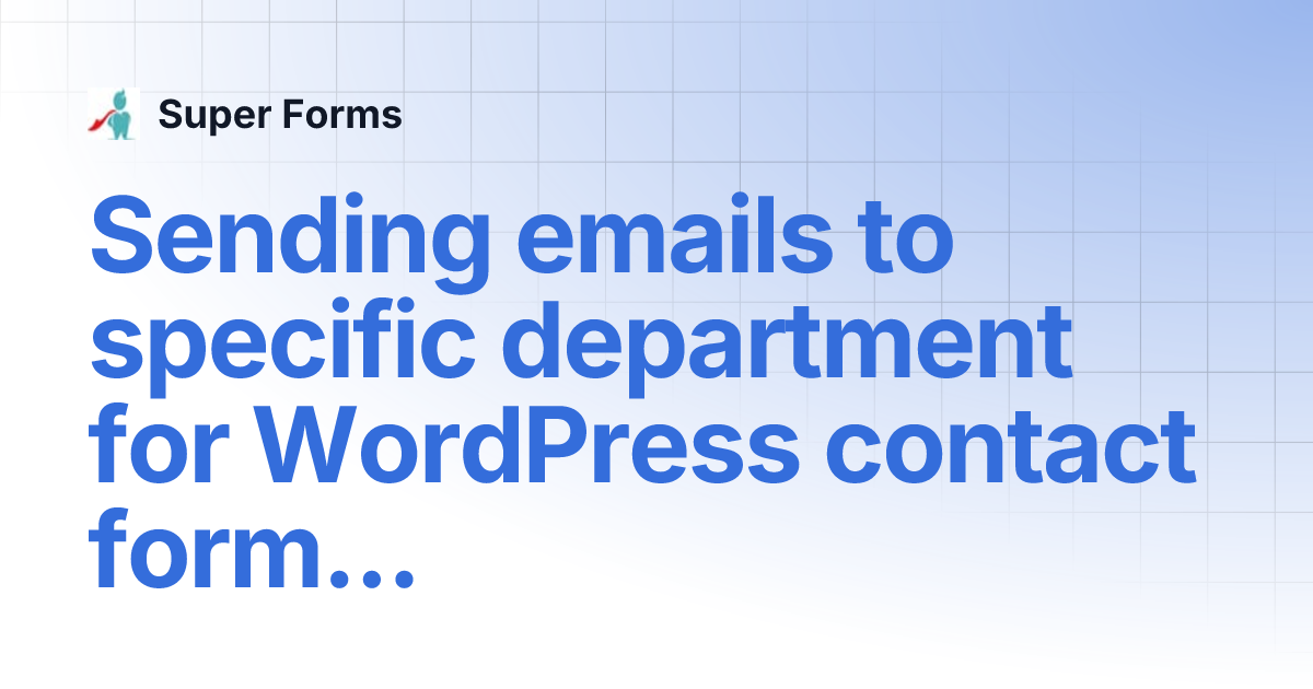Sending emails to specific department for WordPress contact forms ...