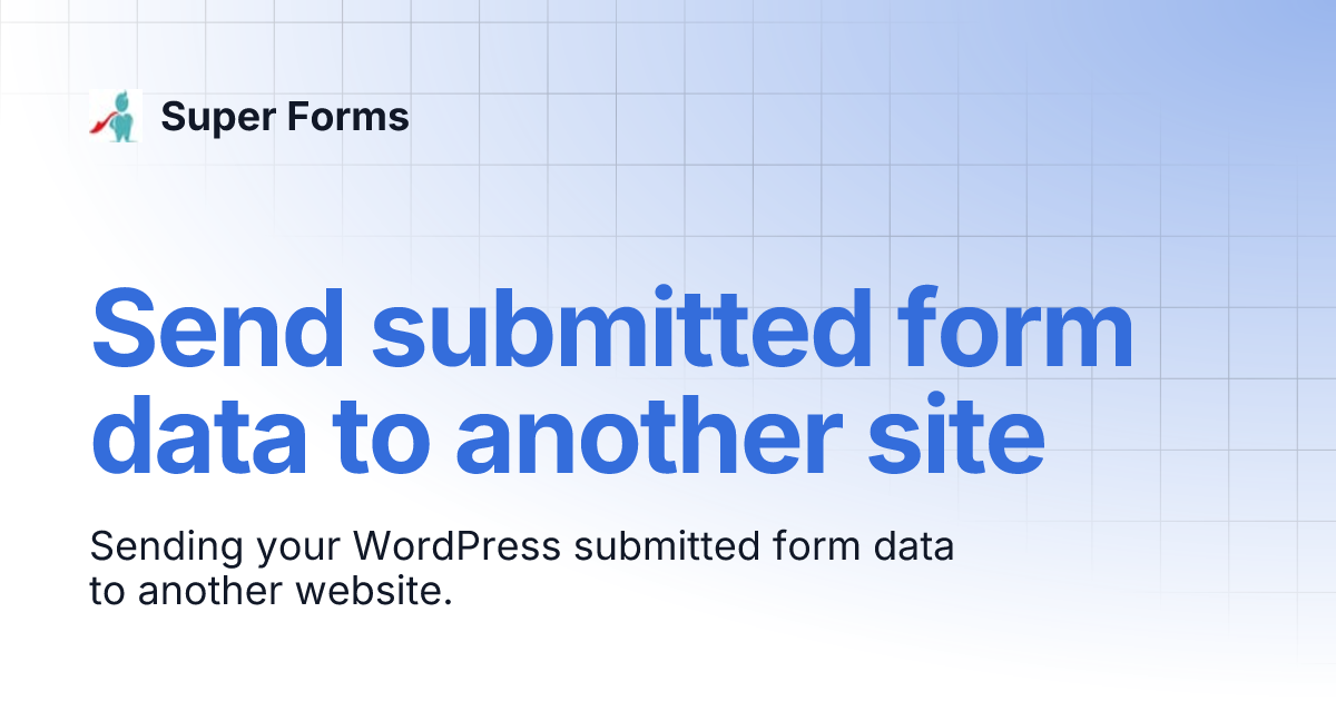Send Submitted Form Data To Another Site Super Forms
