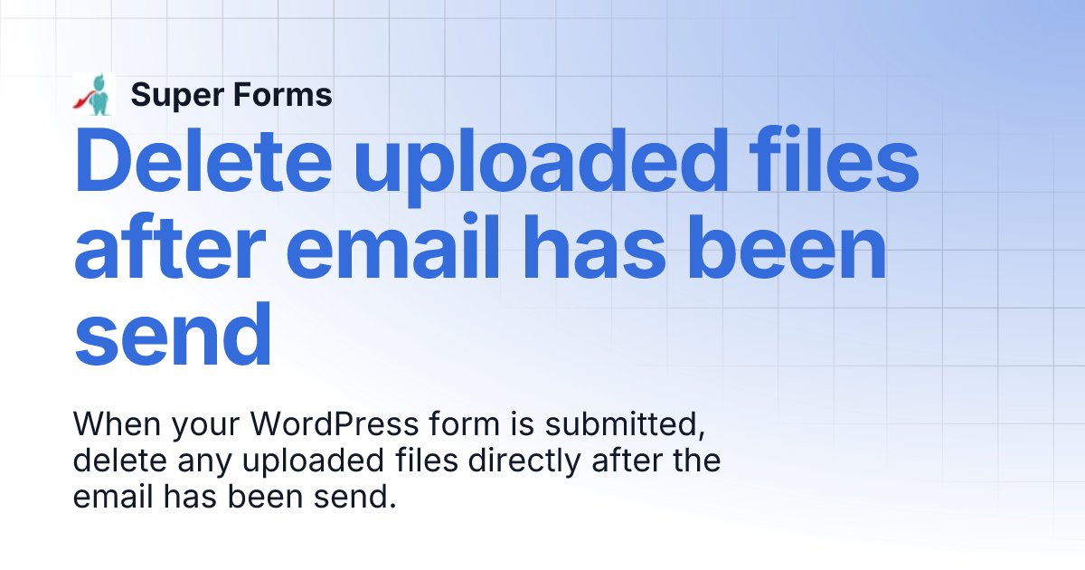 Delete uploaded files after email has been send | Super Forms