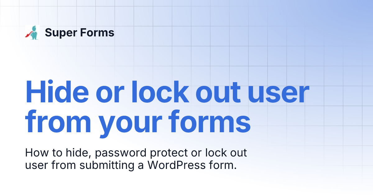 Hide or lock out user from your forms | Super Forms
